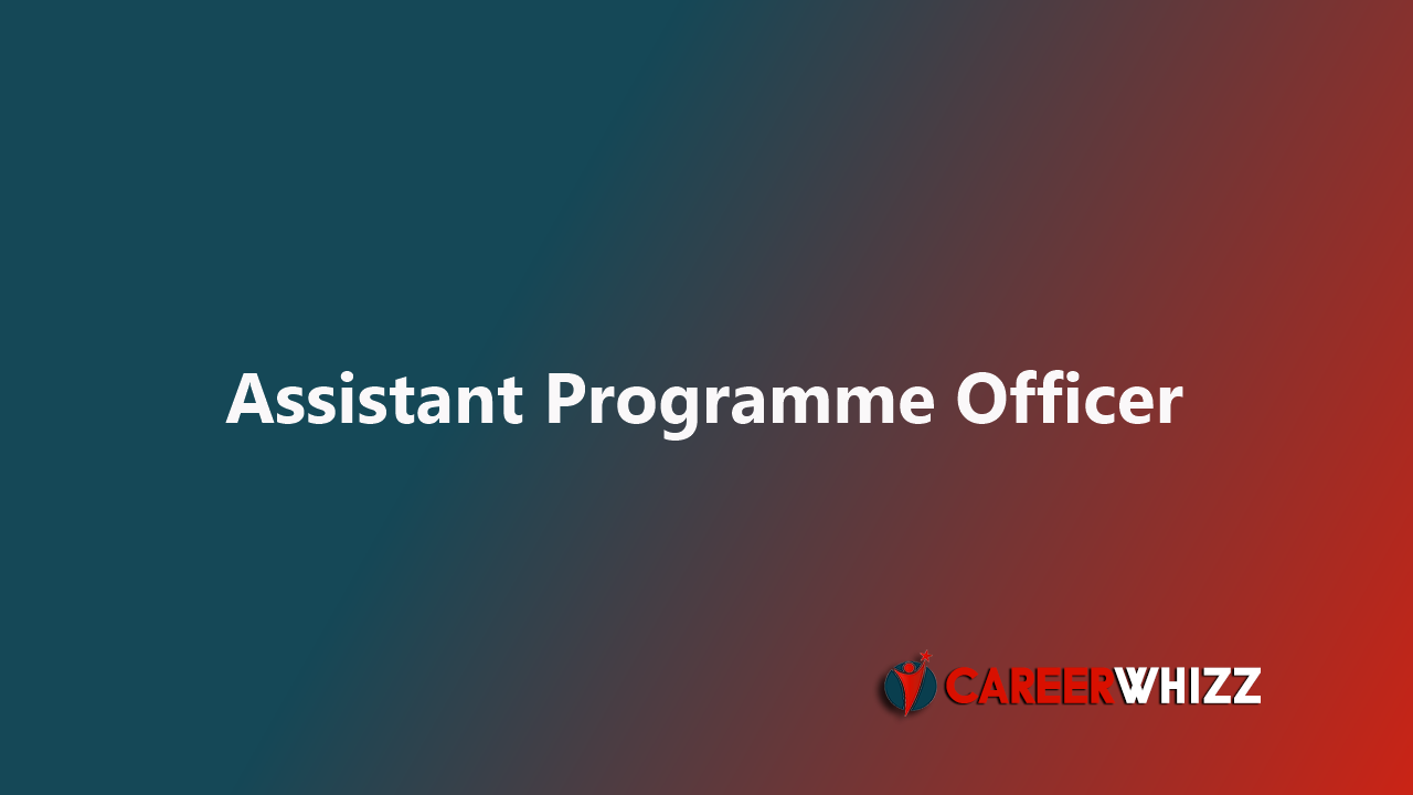 New Assistant Programme Officer job - CareerWhizz