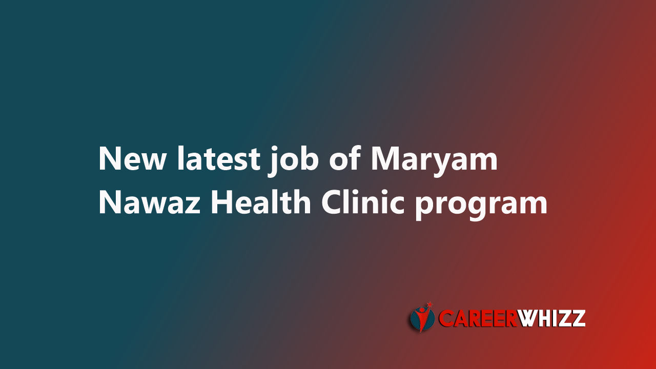 New latest job of Maryam Nawaz Health Clinic program - CareerWhizz