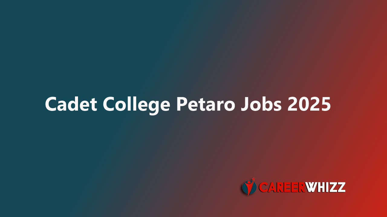 Cadet College Petaro Jobs 2025 - CareerWhizz