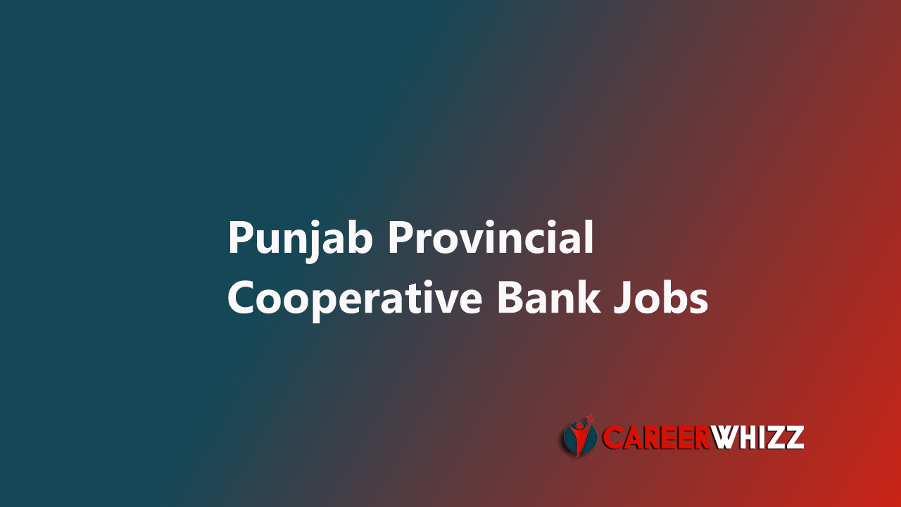 Punjab Provincial Cooperative Bank Jobs - CareerWhizz